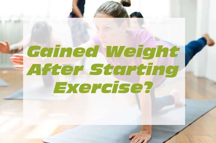 Gained Weight After Starting an Exercise Routine? Here's 5 Reasons Why